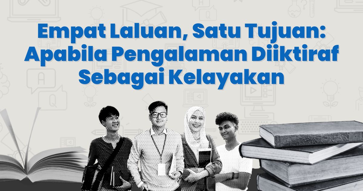 Empat Laluan, Satu Tujuan: Apabila Pengalaman Diiktiraf Sebagai ...